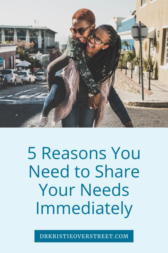 5 Reasons You Need to Share Your Needs Immediately – Dr. Kristie ...