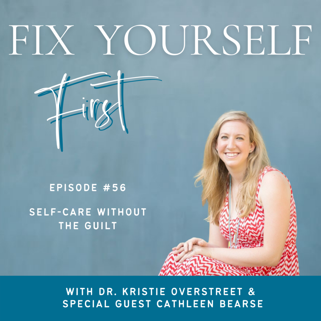 56 Self Care Without The Guilt With Cathleen Bearse Dr Kristie