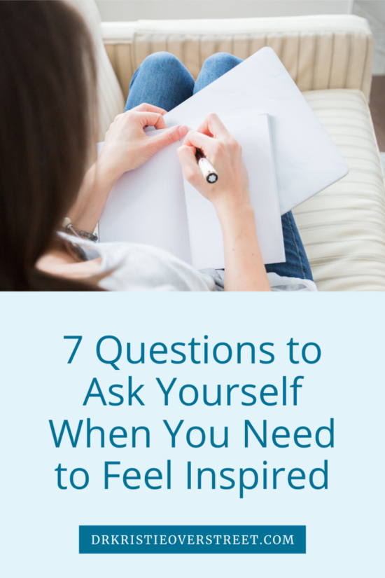 7 Questions to Ask Yourself When You Need to Feel Inspired – Dr ...